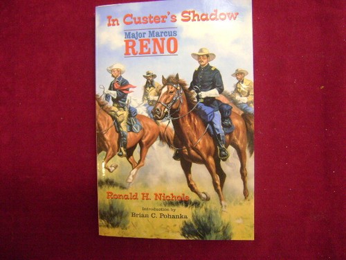 Nichols, Ronald H. In Custer's Shadow. Major Marcus Reno. 1999 ...