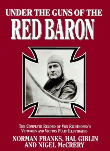 Under the Guns of the Red Baron: The Complete Record of Von Ric ...