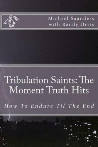 Tribulation Saints: The Moment Truth Hits: How To Endure Til The End ...