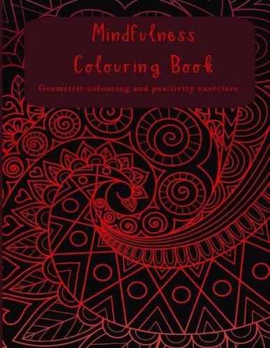 Mindfulness Colouring Book: Geometric colouring designs and positivity ...