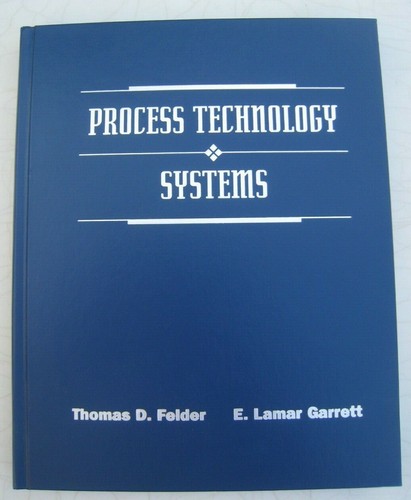 Process Technology Systems by Thomas D. Felder and E. Lamar Garrett | eBay