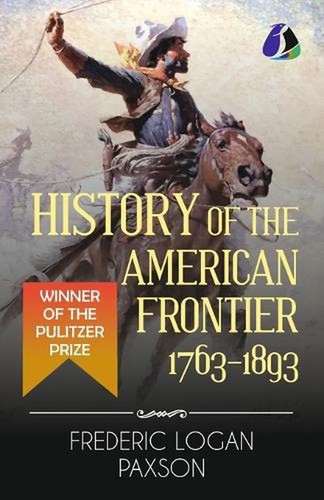 History of the American Frontier by Frederic L. Paxson Paperback Book ...