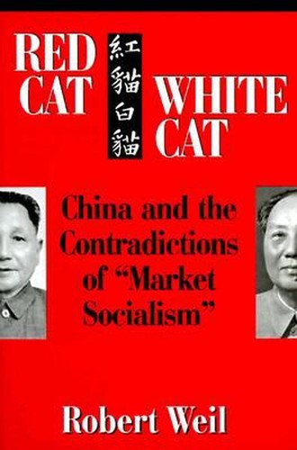 Red Cat, White Cat: China and the Contradictions of "Market Socialism ...