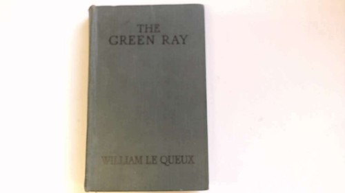 THE MYSTERY OF THE GREEN RAY - Le Queux, William (Lequeux) 1916-01-01 ...