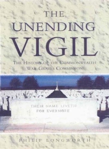 The Unending Vigil: The History of the Commonwealth War Graves C ...
