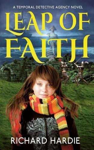 Leap of Faith: A Temporal Detective Agency Novel by Richard Hardie ...