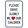 PLEASE DRIVE SLOWLY WE LOVE OUR CHILDREN AND PETS Street Sign 12"x18 ...
