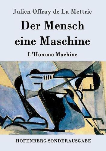 Der Mensch eine Maschine: L'Homme Machine by Julien Offray De La ...