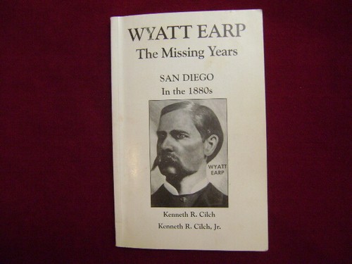 Cilch, Kenneth. Wyatt Earp. The Missing Years. San Diego in the 1880s ...