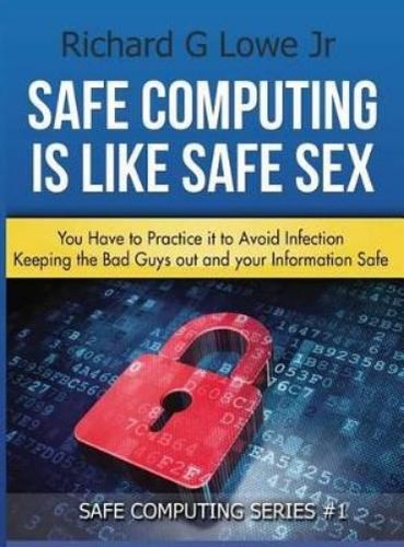 Richard G Lowe Safe Computing is Like Safe Sex (Hardback) (UK IMPORT ...