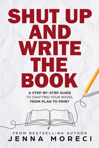 Shut Up and Write the Book: A Step-by-Step Guide to Crafting Your Novel ...