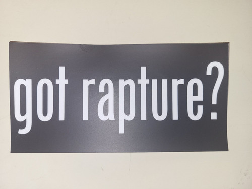 Bumper Sticker, Funny, Apocalypse, Religious, Christian, "Got Rapture ...