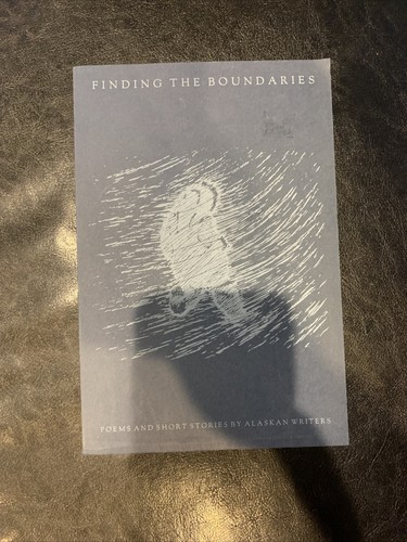 Finding The Boundaries. Poems And Short Stories By Alaskan Writers | eBay