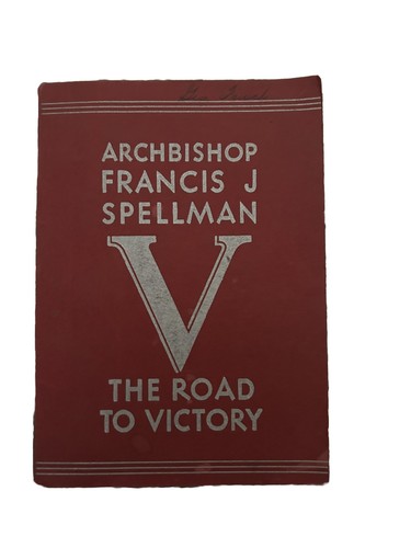 ARCHBISHOP FRANCIS J. SPELLMAN: The Road to Victory; 1st American ed ...