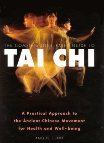 The Complete Illustrated Guide to Tai Chi By Angus Clark 9781862044517 ...