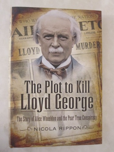 The Plot to Kill Lloyd George : The Story of Alice Wheeldon and the ...