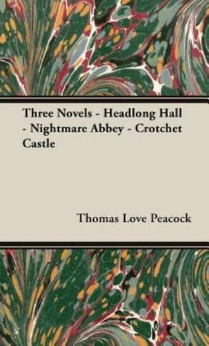 Three Novels - Headlong Hall - Nightmare Abbey - Crotchet Castle ...