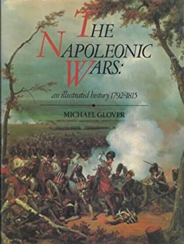 The Napoleonic Wars : An Illustrated History, 1792-1815 Michael G ...