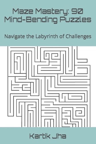 Maze Mastery: 90 Mind-Bending Puzzles: Navigate the Labyrinth of ...