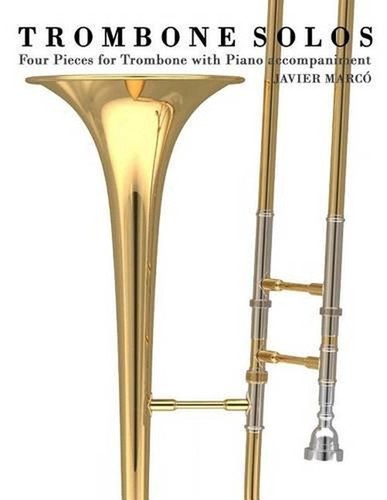 Trombone Solos: Four Pieces for Trombone with Piano Accompaniment by ...