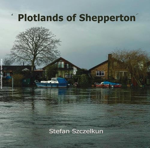 Plotlands of Shepperton: Photographs 2004 - 2016 by Stefan Szczelkun ...