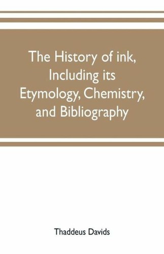 The History Of Ink, Including Its Etymology, Chemistry, And ...