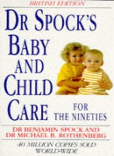 Dr. Spock's Baby and Child Care for the Nineties By Benjamin Spock ...