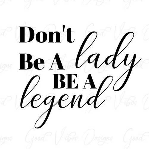 Don't be a lady be a legend decal Comes Black can do other colors 6"x6 ...