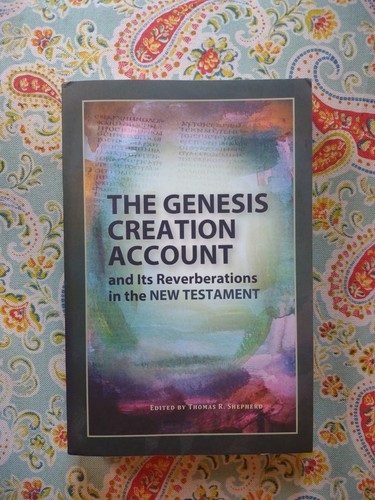 Genesis Creation Account and Its Reverberations in the New Testament by ...