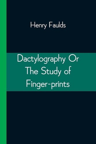 Dactylography Or The Study of Finger-prints by Henry Faulds (English ...