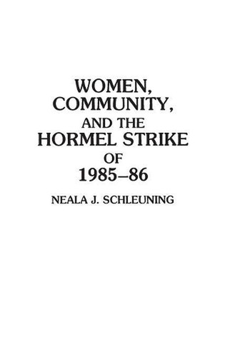 Women, Community, and the Hormel Strike of 1985-86 by Neala J ...
