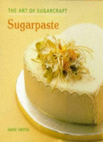 The Art of Sugarcraft: Sugarpaste By Anne Smith | eBay