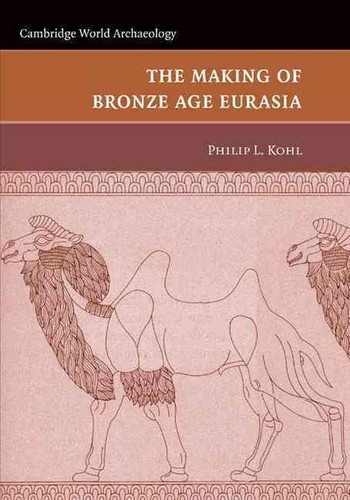 The Making of Bronze Age Eurasia by Philip L. Kohl (English) Paperback ...