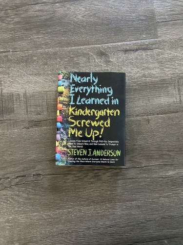 Nearly Everything I Learned in Kindergarten Screwed Me Up by Steve ...