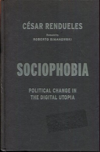 Sociophobia: Political Change in the Digital Utopia (Insurrections ...