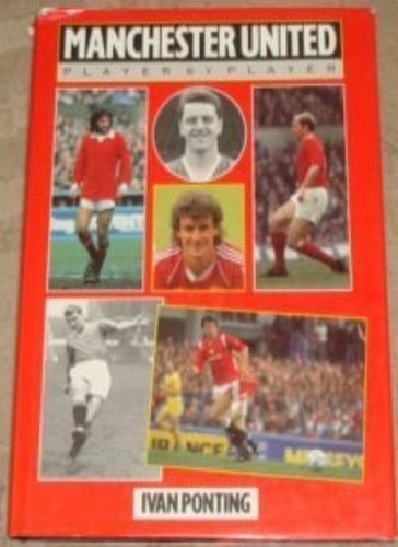 Manchester United: Player by Player By Ivan Ponting | eBay