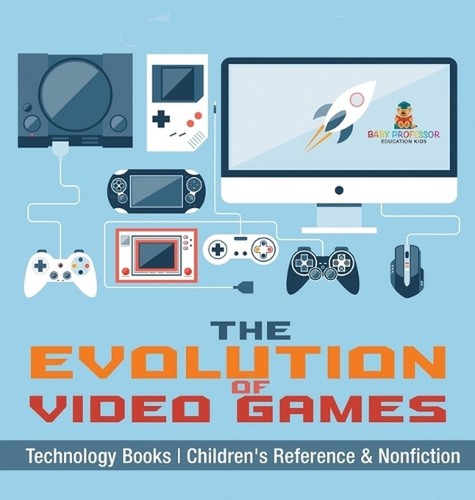 The Evolution of Video Games - Technology Books Children's Reference ...