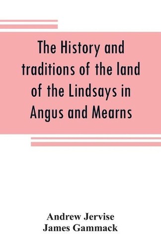 The history and traditions of the land of the Lindsays in Angus and ...