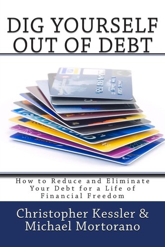 Dig Yourself Out of Debt: How to Reduce and Eliminate Your Debt for a ...