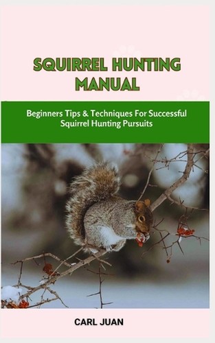 Squirrel Hunting Manual: Beginners Tips & Techniques For Successful ...