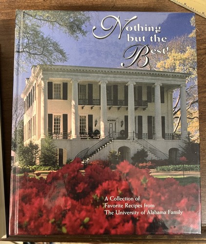 Nothing but the Best Cookbook by University of Alabama, Hardcover, 1996 ...