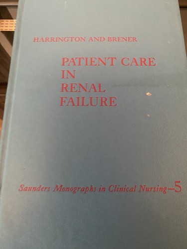 Patient Care in Renal Failure Saunders Monograph in Clinical Nursing ...