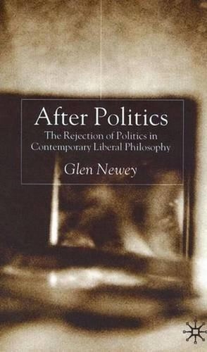 After Politics: The Rejection of Politics in Contemporary Liberal ...