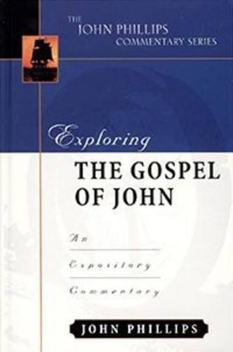 Exploring the Gospel of John An Expository Commentary by John Phillips ...