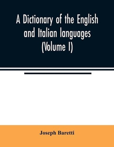 A dictionary of the English and Italian languages (Volume I) by Joseph ...