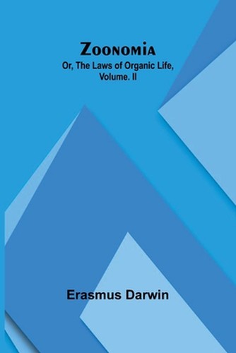 Zoonomia; Or, the Laws of Organic Life, Vol. II by Erasmus Darwin ...
