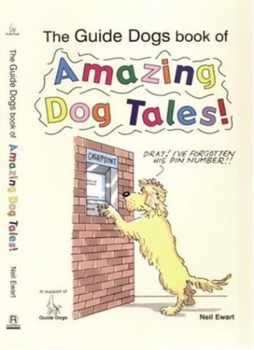The Guide Dogs Book of Amazing Dog Tales! By Neil Ewart | eBay