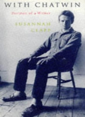 With Chatwin: Portrait of a Writer By Susannah Clapp. 9780224032 ...