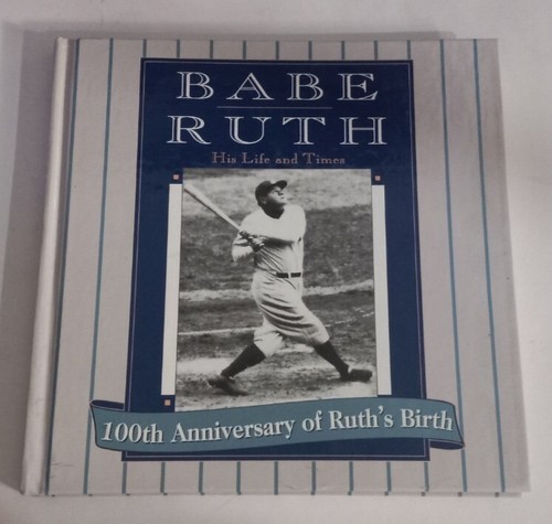 BABE RUTH, HIS LIFE AND TIMES 100TH ANNIVERSARY OF RUTHS BIRTH ...