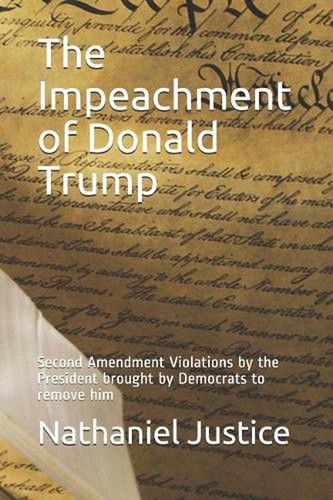The Impeachment of Donald Trump: Second Amendment Violations by the ...
